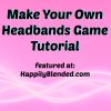 How to Make Your Own Headbands Game